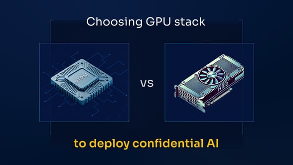 Choosing the Best GPU Stack for Confidential LLM Deployment